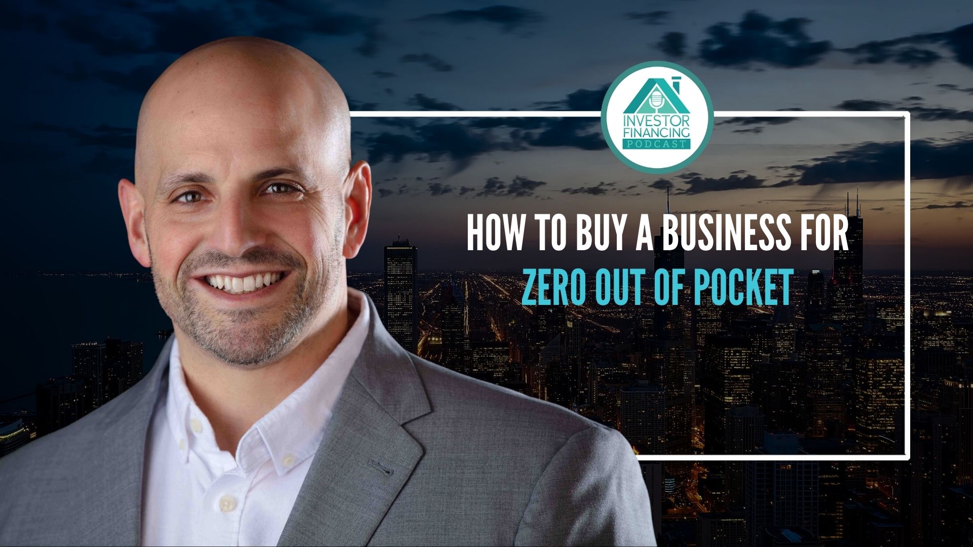 How To Buy a Business for Zero Out of Pocket - Investor Financing Podcast