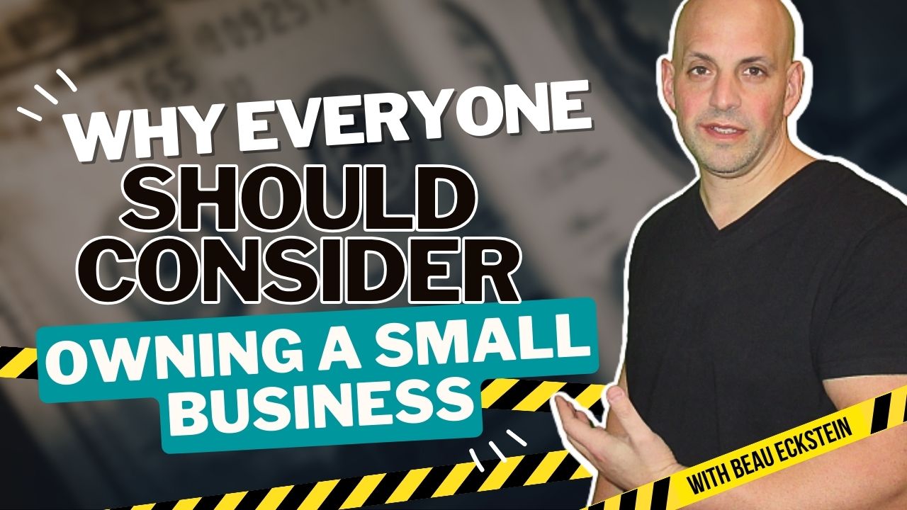 Why Everyone Should Consider Owning a Small Business: The Unbeatable ...